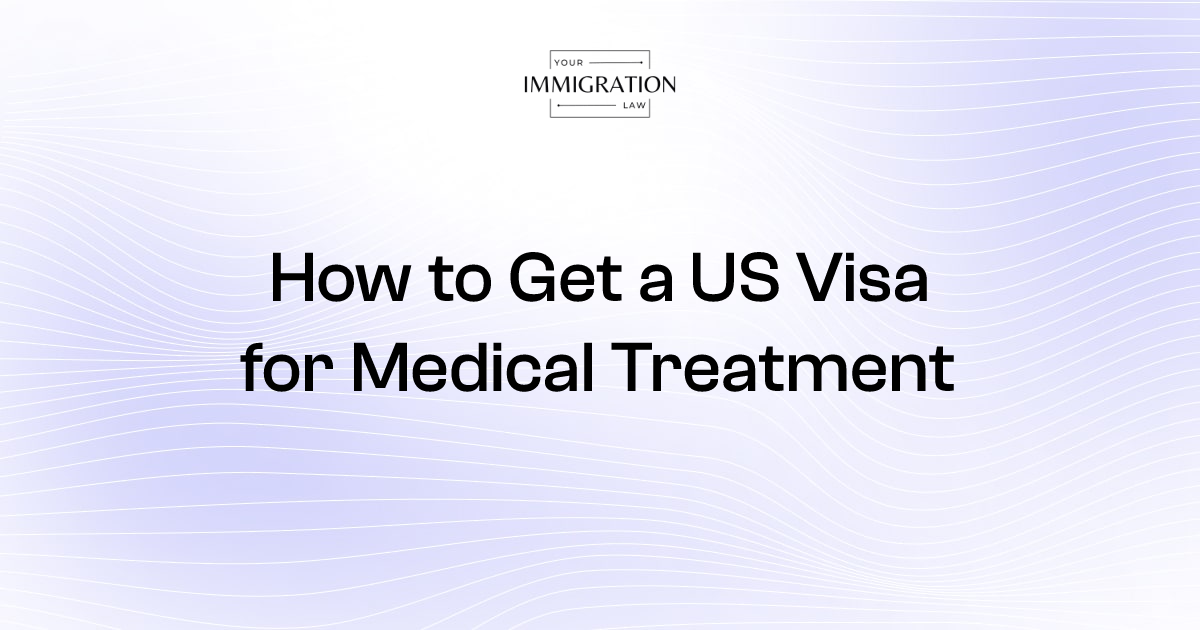 How to Obtain a U.S. Visa for Medical Treatment | 2024 Guide